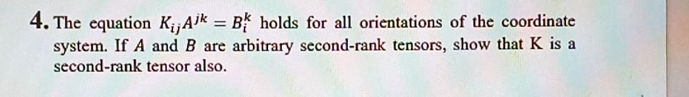 4. The equation KiAik = B holds for all orientations of the coordinate ...