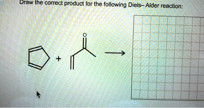 SOLVED: Draw the correct product for the following Diels-Alder reaction: