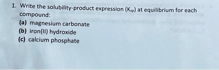 SOLVED: Write the solubility-product expression (Ksp) at equilibrium for each compound: (a ...