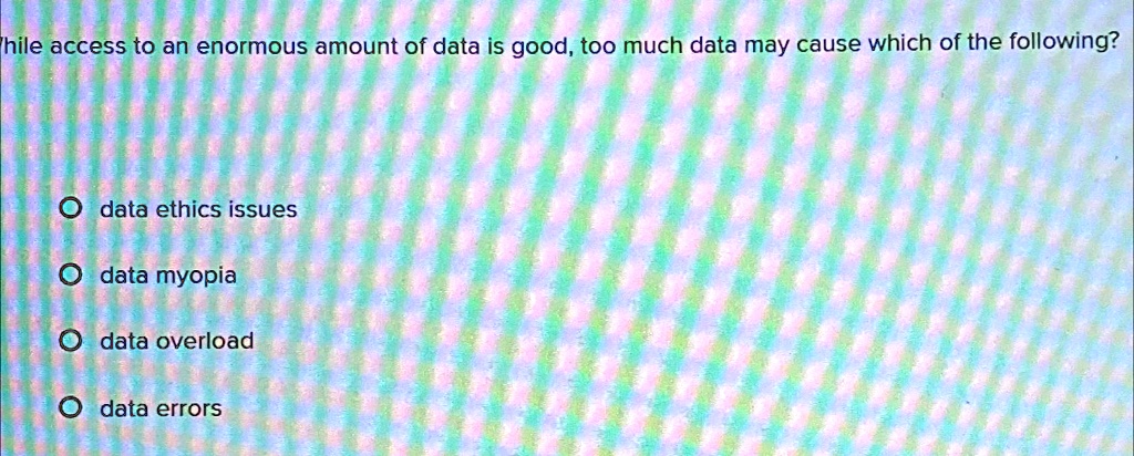 [GET ANSWER] While access to an enormous amount of data is good, too ...