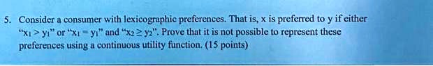 SOLVED: 5. Consider a consumer with lexicographic preferences. That is ...