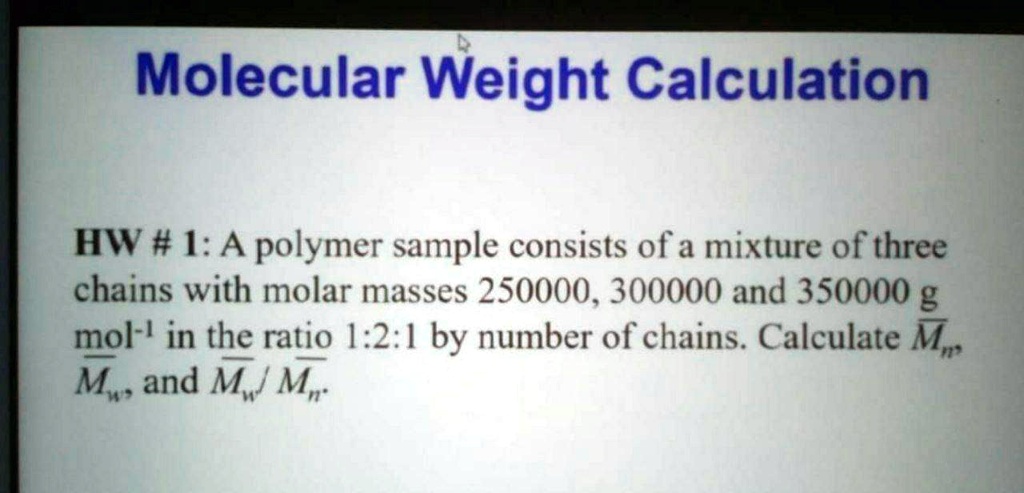 SOLVED:Molecular Weight Calculation HW # I: A polymer sample consists ...