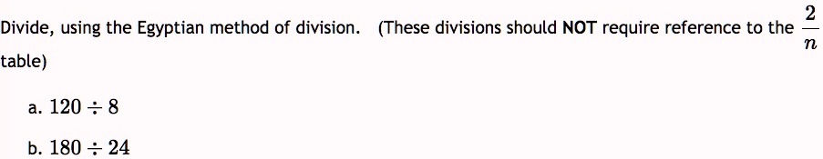 Divide, using the Egyptian method of division. (These divisions should ...