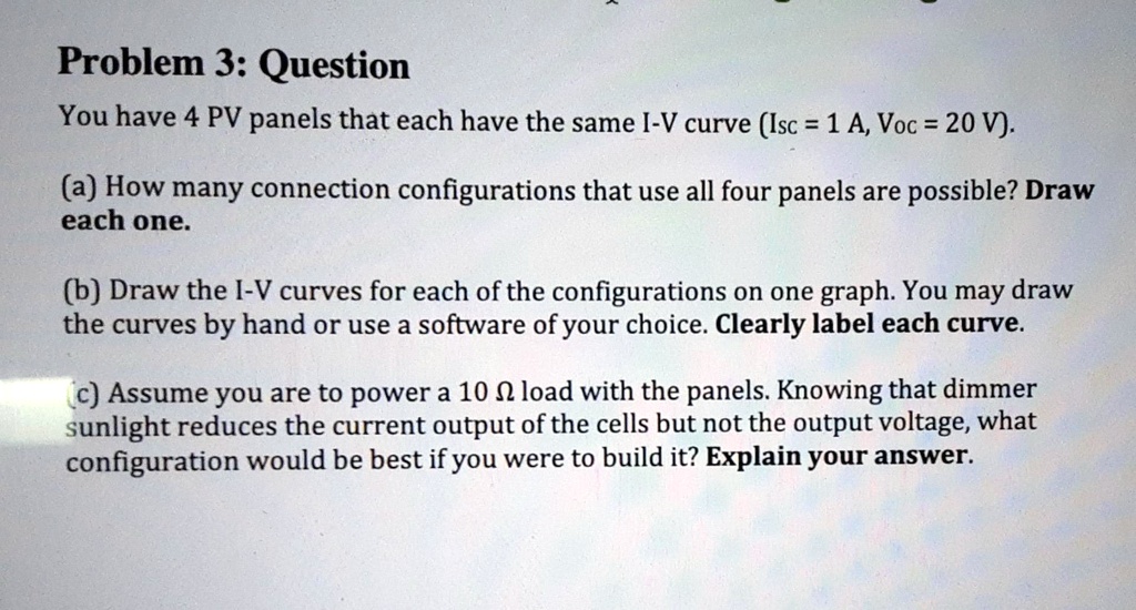 SOLVED: Problem 3: Question You have 4 PV panels that each have the ...