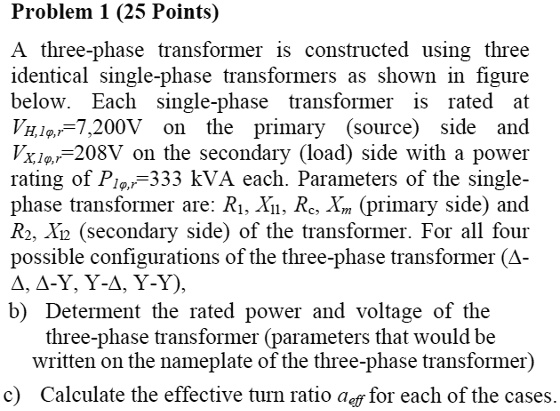 SOLVED: Problem 1 (25 Points) A three-phase transformer is constructed using three identical ...