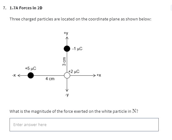 7. 1.7A Forces in 2D Three charged particles are located on the ...