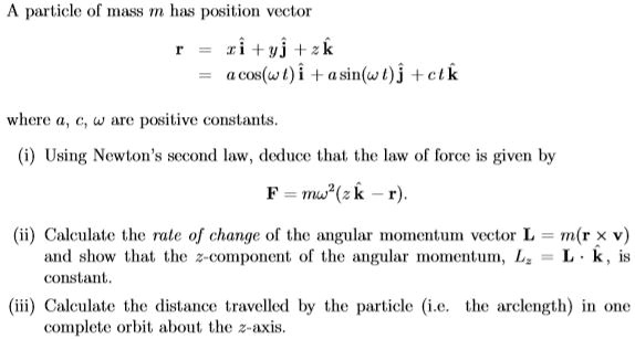 SOLVED: A particle of mass m has a position vector r = xi + yj + zk = acos(wt)i + asin(wt)j ...