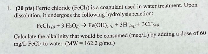 SOLVED: Ferric chloride (FeCl3) is a coagulant used in water treatment ...