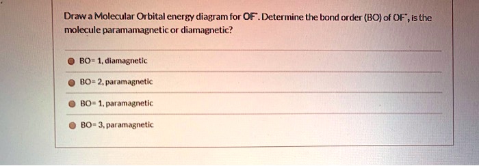 SOLVED: Draw a Molecular Orbital energy diagram for OF. Determine the ...