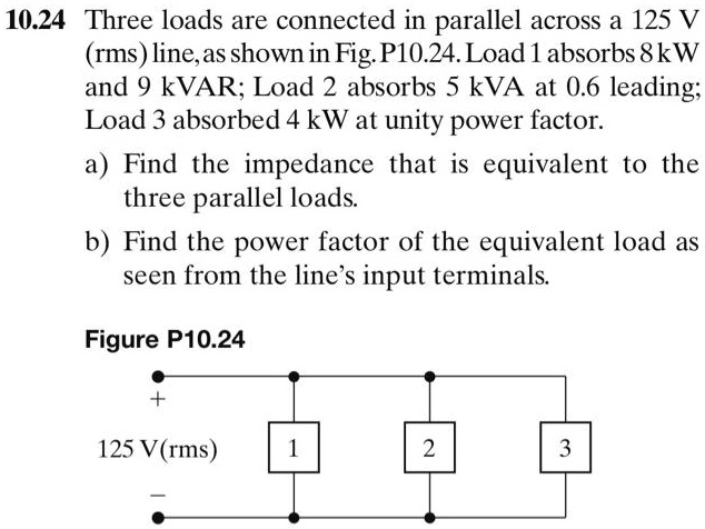 SOLVED: 10.24 Three loads are connected in parallel across a 125 V rms ...