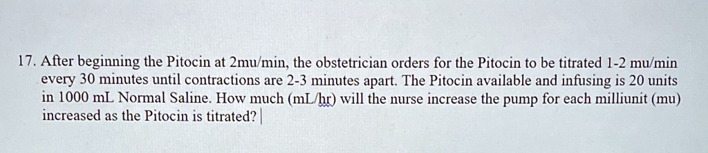 SOLVED: After beginning the Pitocin at 2 mu/min, the obstetrician ...