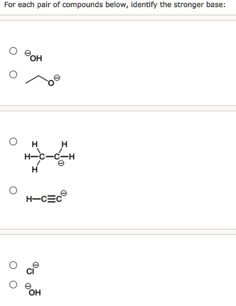 SOLVED: For each pair of compounds below, identify the stronger base: eoH H H H C C H 0 H HCEC Cl OH