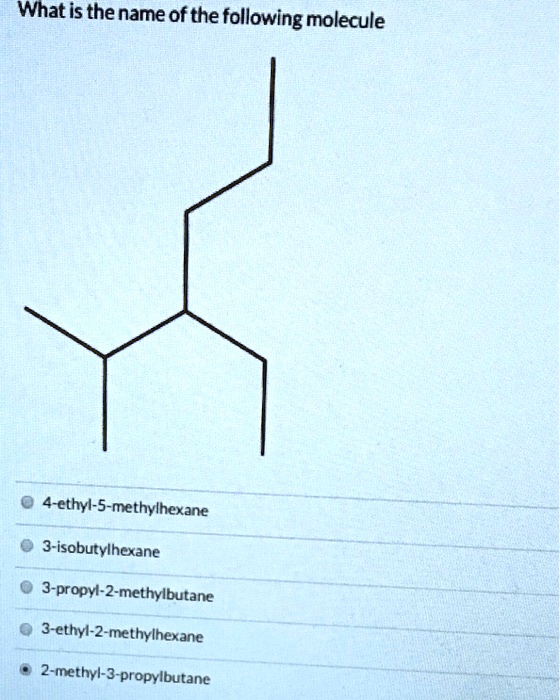 SOLVED: What is the name of the following molecule? 4-ethyl-5 ...