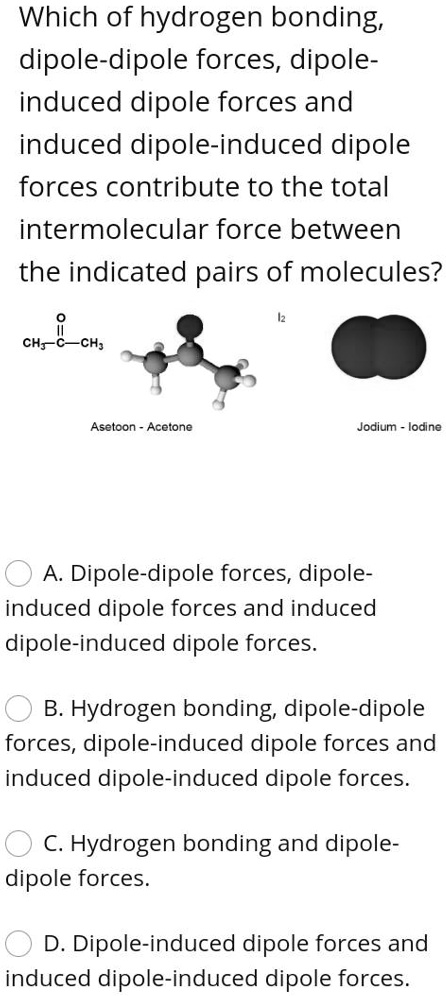which of hydrogen bonding dipole dipole forces dipole induced dipole ...