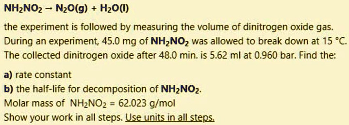 NH2NO2 → N2O(g) + H2O(l) the experiment is followed by measuring the ...