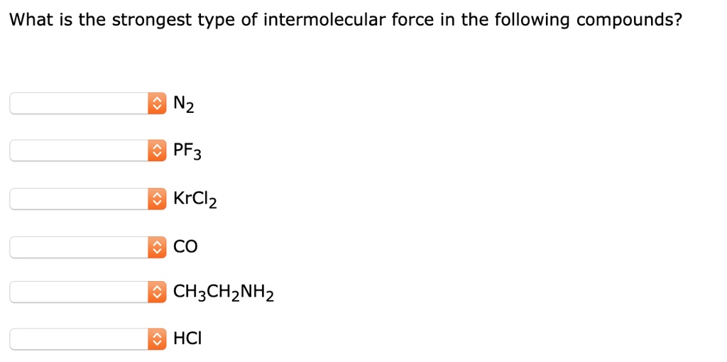 SOLVED: What is the strongest type of intermolecular force in the ...