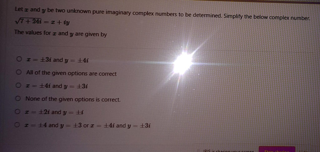 Texts: Let x and y be two unknown pure imaginary complex numbers to be ...