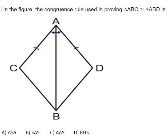 In the figure, the congruence rule used in proving ABC ≅ ABD is: A) ASA B) SAS C) AAS D) RHS