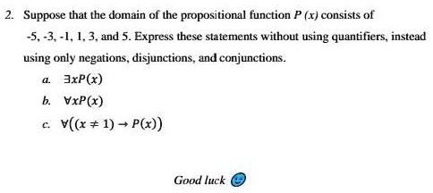 2. Suppose that the domain of the propositional function P(x) consists ...
