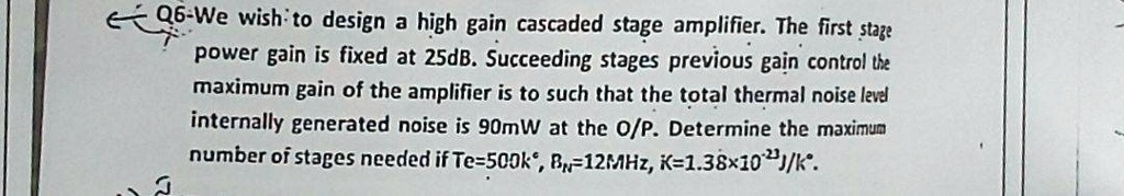 Q6-We wish to design a high gain cascaded stage amplifier. The first ...