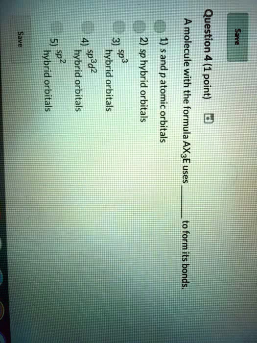 SOLVED: ' Save Question 4 (1 point) A molecule with the formula AX3E ...