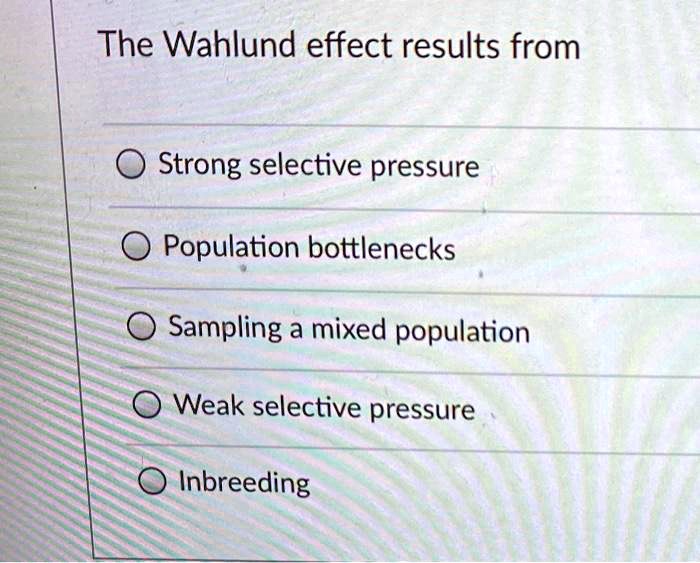 SOLVED: The Wahlund effect results from Strong selective pressure ...