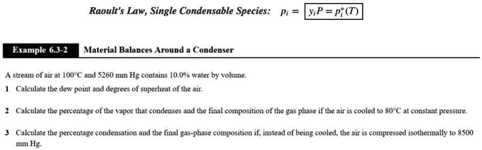 Raoult's Law, Single Condensable Species: pi = yiP = pi^*(T) Example 6. ...