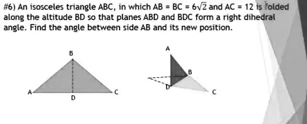 SOLVED: An isosceles triangle ABC, in which AB = BC = 6âˆš2 and AC = 12, is folded along the ...