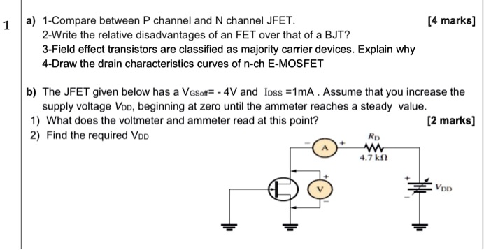 1 a) 1-Compare between P channel and N channel JFET. 2-Write the ...