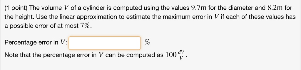 SOLVED: point) The volume V of a cylinder is computed using the values ...