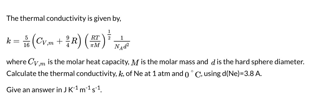 SOLVED: The thermal conductivity is given by, k = 16 (Cvm + gR) I NAd ...