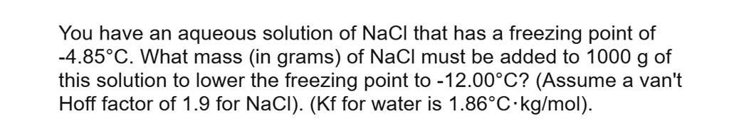 you have an aqueous solution of nacl that has a freezing point of 485c ...