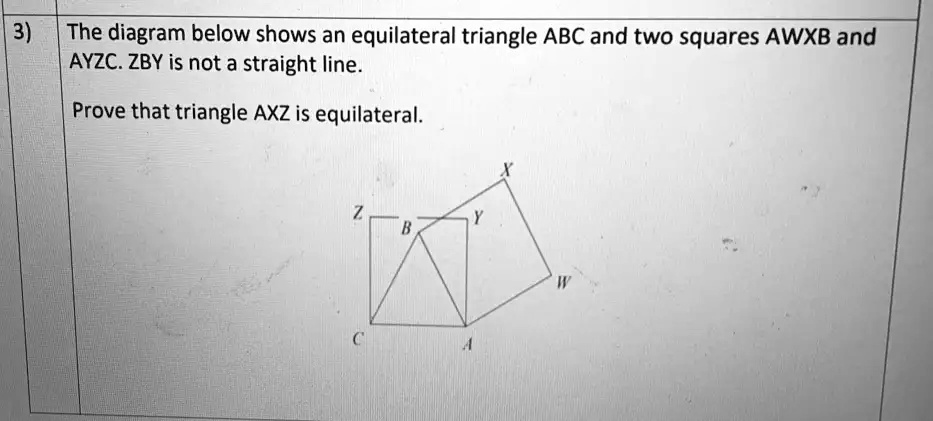 3) The diagram below shows an equilateral triangle ABC and two squares AWXB and AYZC. ZBY is not ...