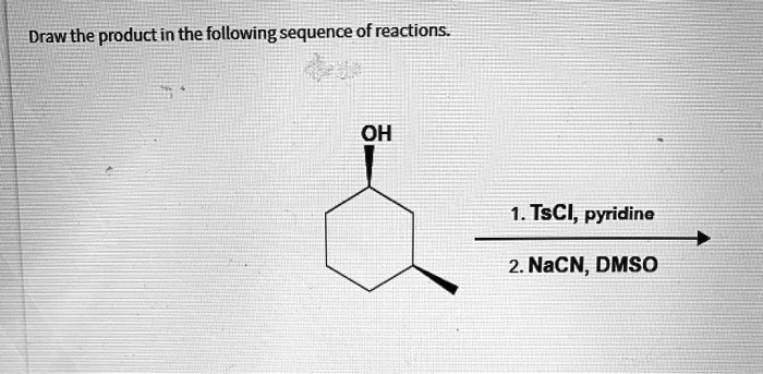 SOLVED: Draw the product in the following sequence of reactions OH TsCl ...