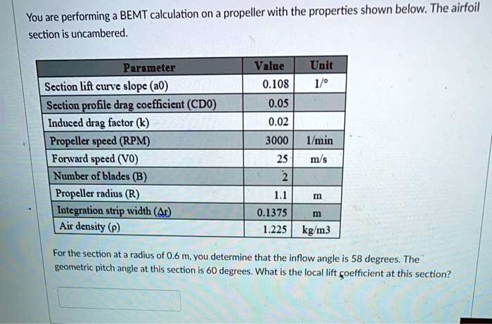 SOLVED: You are performing a BEMT calculation on a propeller with the ...