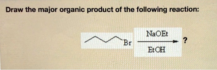 SOLVED: Draw the major organic product of the following reaction: NaOEt Br EtOH