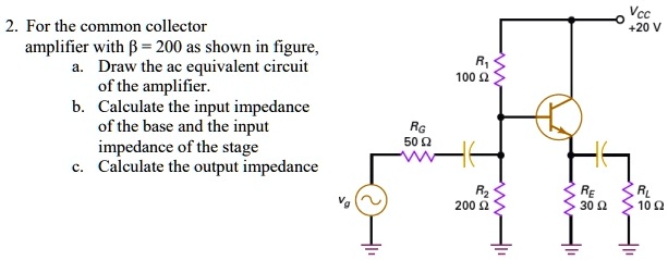 SOLVED: Vcc +20 V 2. For the common collector amplifier with =200 as shown in figure a.Draw the ...