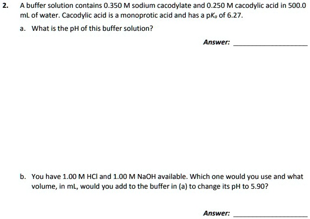 [GET ANSWER] a buffer solution contains 0350 m sodium cacodylate and 0250 m cacodylic acid in ...