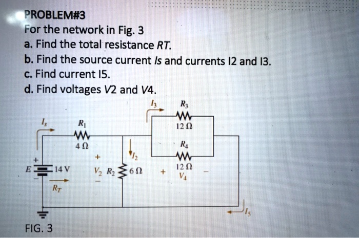 SOLVED: PROBLEM #3 For the network in Fig. 3: a. Find the total resistance RT. b. Find the ...