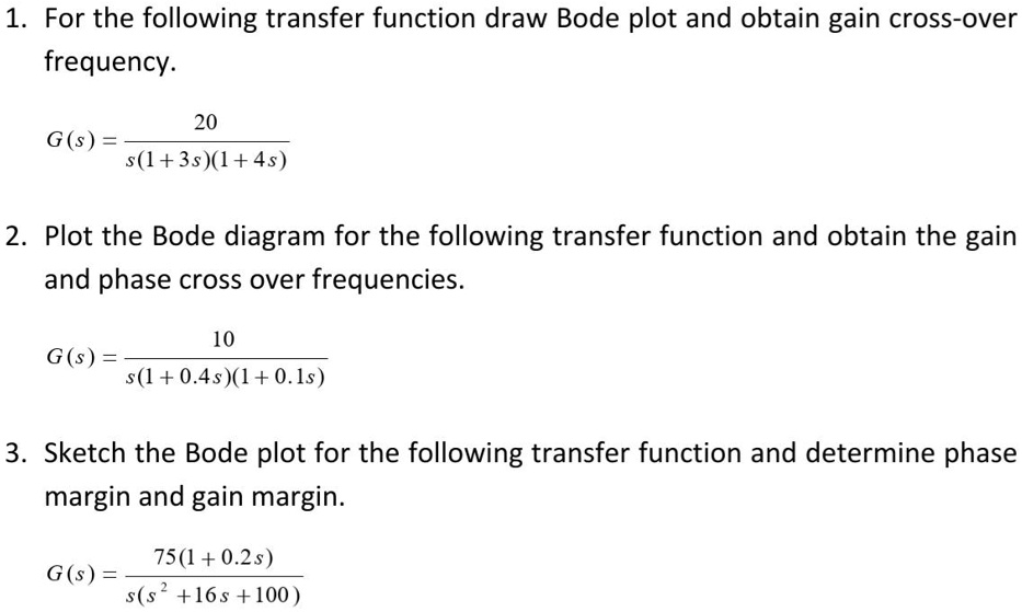 SOLVED: For the following transfer function, draw a Bode plot and obtain the gain cross-over ...