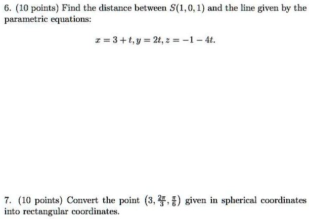 SOLVED: 6. (10 points) Find the distance between S(1,0,1) and the line given by the parametric ...