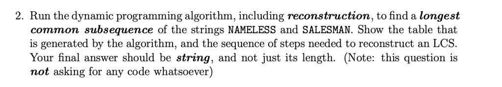 SOLVED: 2. Run the dynamic programming algorithm, including reconstruction, to find the longest ...