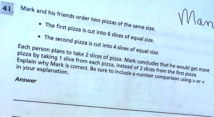 41 Mark and his friends order two pizzas of the same size. • The first ...