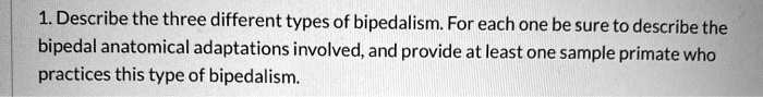 1 describe the three different types of bipedalism for each one be sure ...