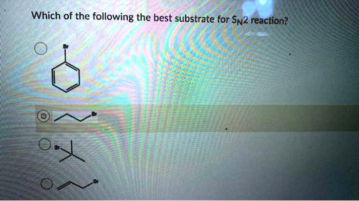 SOLVED: Which of the following the best substrate for SN2 reaction?