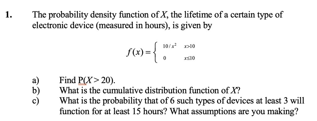 SOLVED: The probability density function of X, the lifetime of a certain type of electronic ...