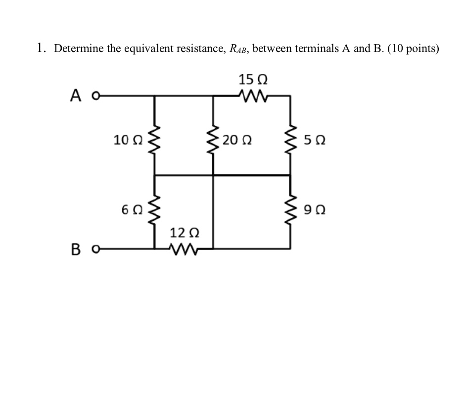 1. Determine the equivalent resistance, RAB, between terminals A and B. (10 points) A B 15 ? 10 ...