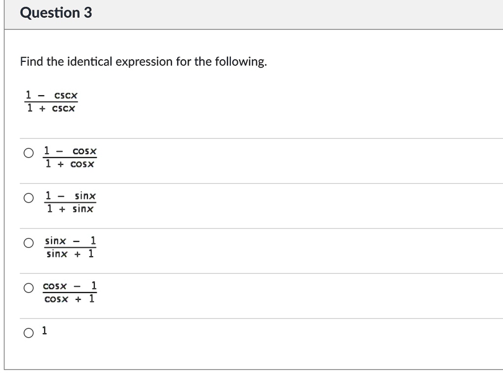SOLVED: Find the identical expression for the following: 1. CSCX 2. cscX 3. 1/cosx 4. cosX 5 ...
