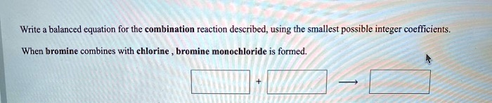 SOLVED: Write balanced equation for the combination reaction described, using the smallest ...