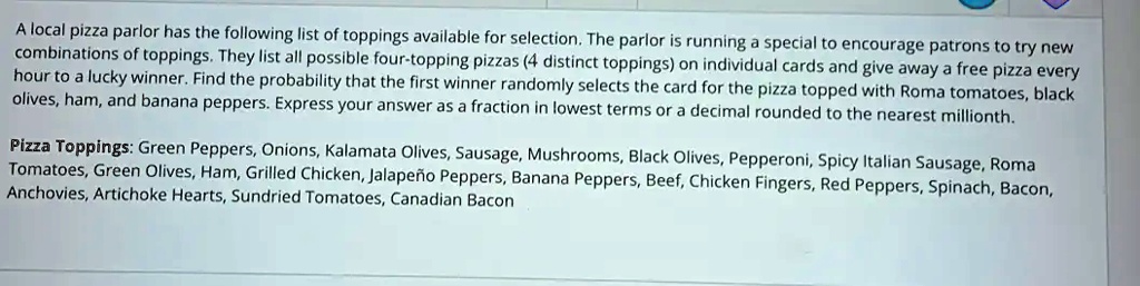A local pizza parlor has the following list of toppings available for ...